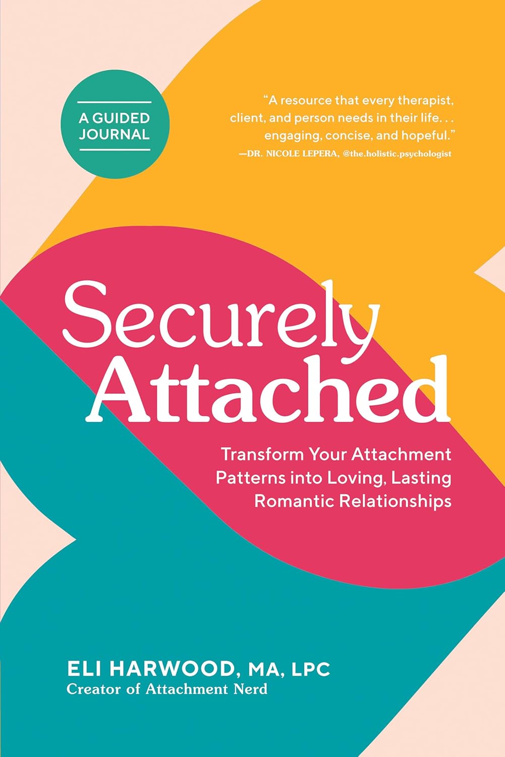 Securely Attached: Transform Your Attachment Patterns into Loving, Las